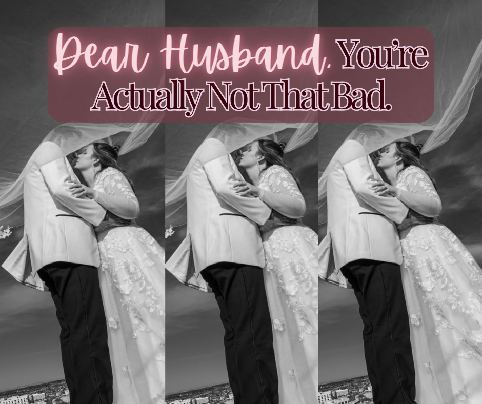 Dear Husband, You're Actually Not That Bad. - AG Coaching, LLC